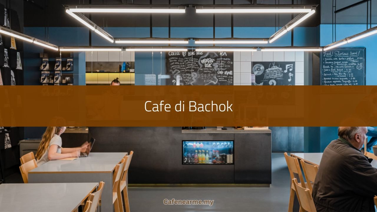 √ 10 Best Cafe di Bachok (Terkini 2024)