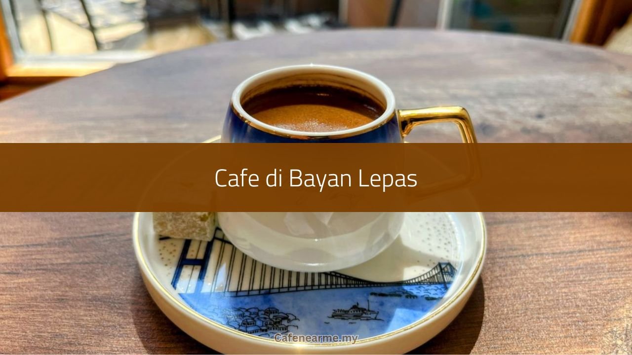 √ 10 Best Cafe di Bayan Lepas (Terkini 2025)