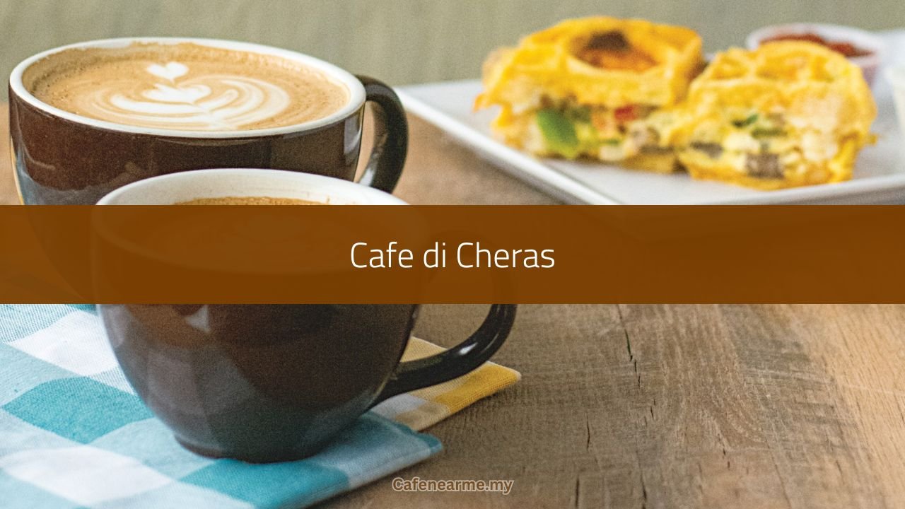 √ 10 Best Cafe di Cheras (Terkini 2025)