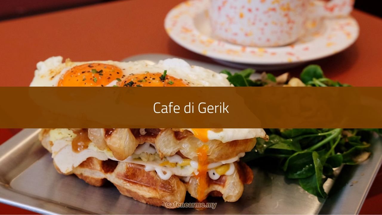 √ 10 Best Cafe di Gerik (Terkini 2024)