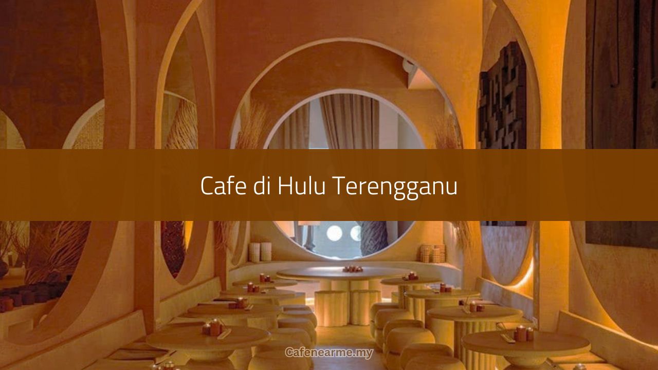 √ 10 Best Cafe di Hulu Terengganu (Terkini 2024)