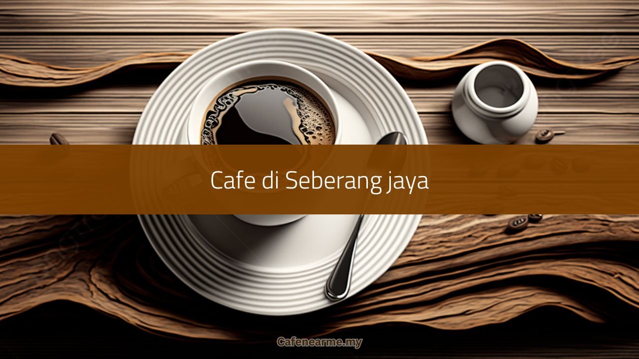√ 10 Best Cafe di Seberang jaya (Terkini 2025)