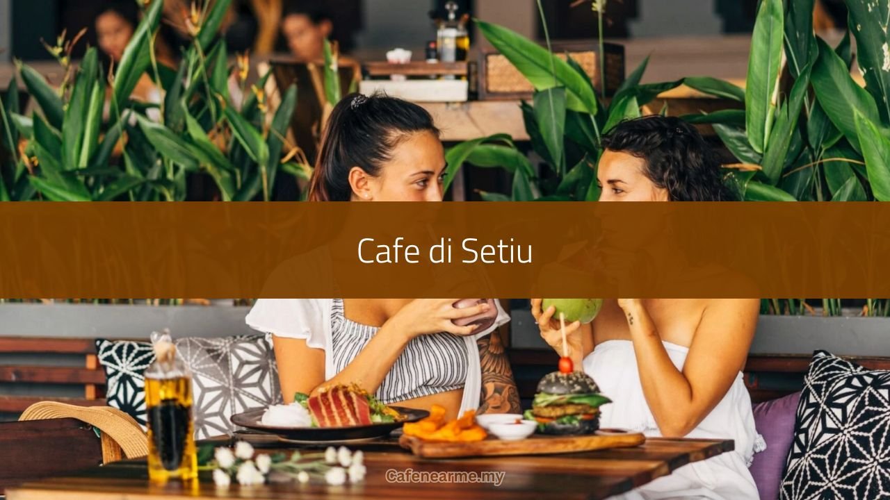 √ 10 Best Cafe di Setiu (Terkini 2025)