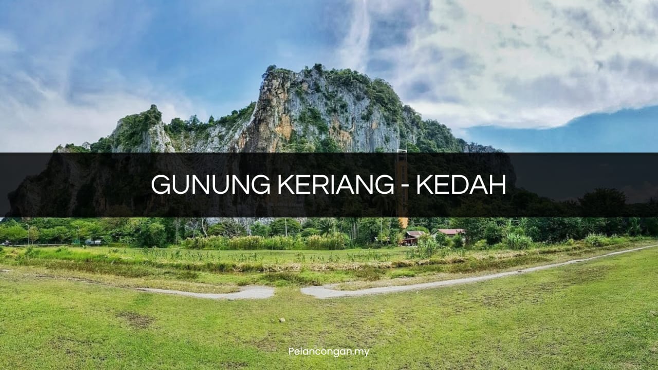 √ GUNUNG KERIANG: Tarikan, Aktiviti, Harga Tiket 2024