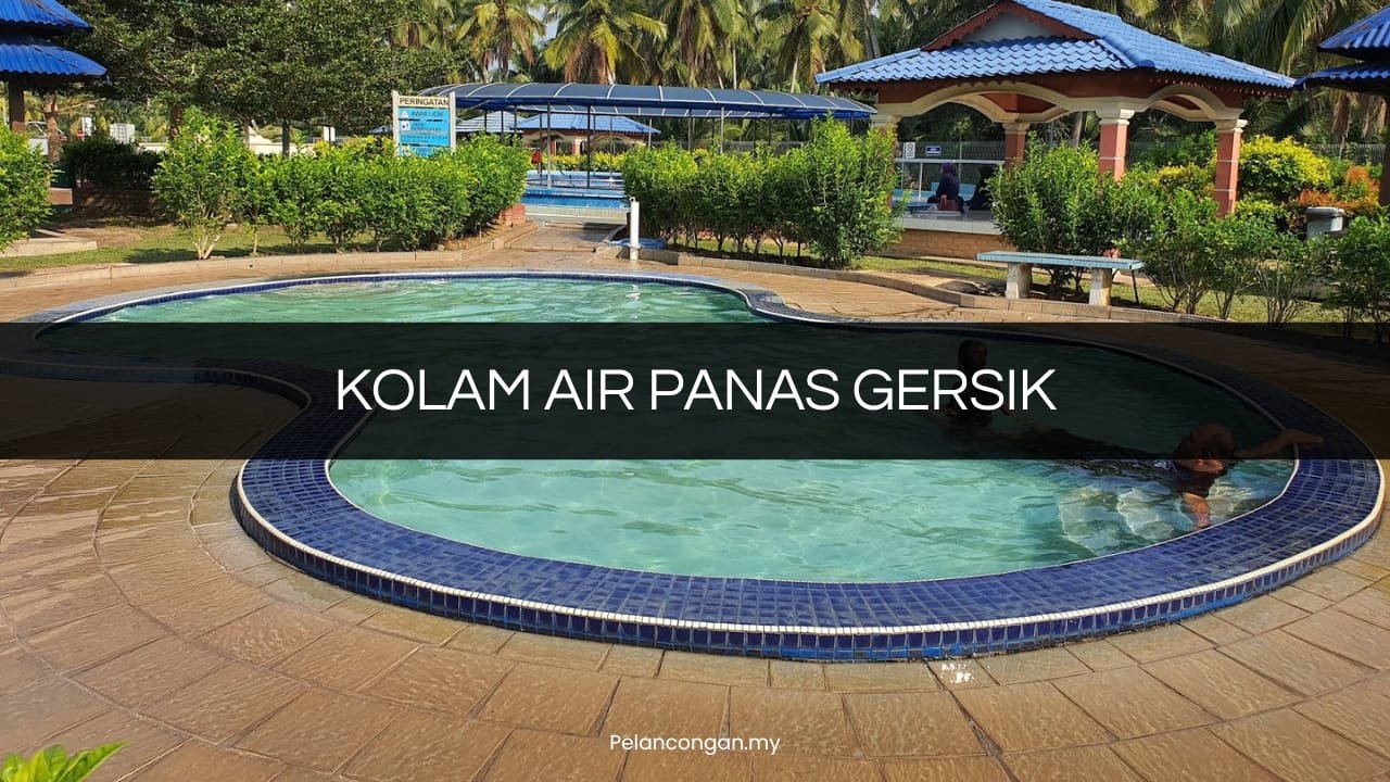 √ KOLAM AIR PANAS GERSIK: Review & Harga Tiket 2024